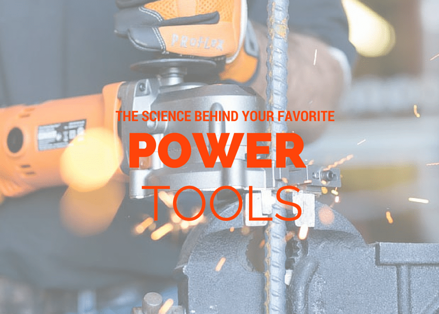 The Science Behind Your Favorite Power Tools